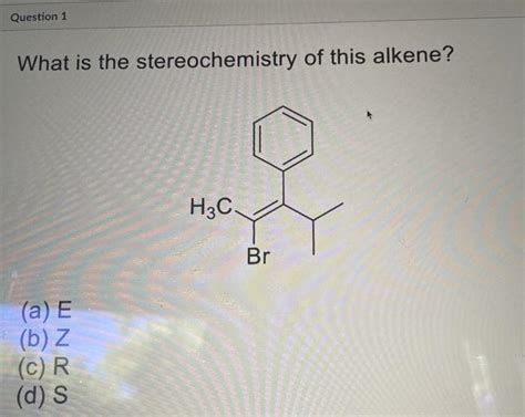 Solved What Is The Stereochemistry Of This Alkene What Is
