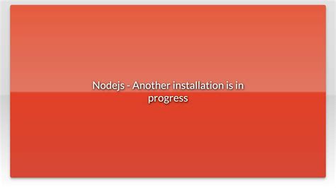 Nodejs Another Installation Is In Progress YouTube