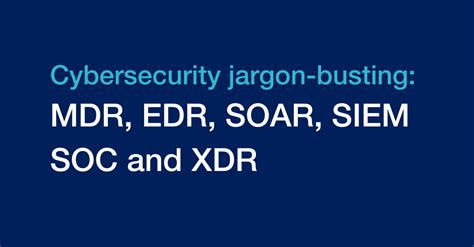 Mdr Soc Edr Xdr Soar And Siem What Does It Mean