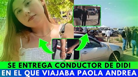 Se Entrega Conductor Del Didi En El Que Viajaba Paola Andrea Bañuelos