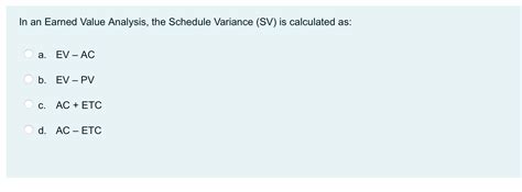 Solved In An Earned Value Analysis The Schedule Variance Chegg Com