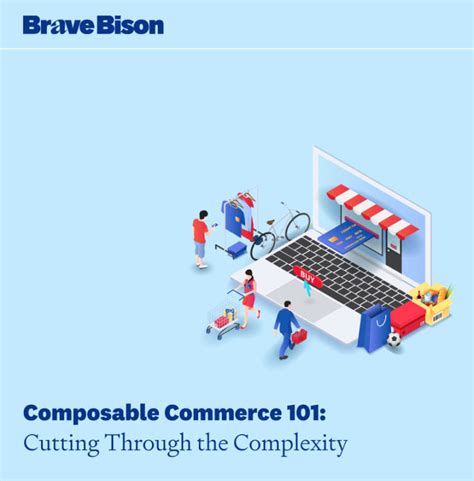 Composable Commerce 101 Cutting Through The Complexity Brave Bison
