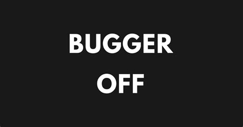 Bugger Off British Slang Social Distancing Attitude Bugger Off T