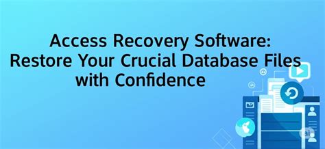 Access Recovery Software Restore Your Crucial Database Files With