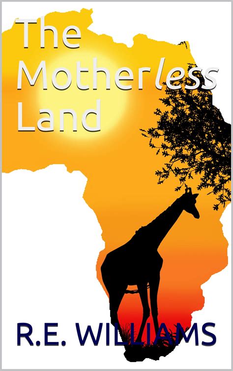 The Motherless Land By R E Williams Goodreads