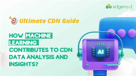 How Does Machine Learning Contribute To Cdn Data Analysis And Insights