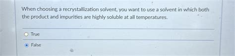Solved When Choosing A Recrystallization Solvent You Want Solved When Choosing A Recrystallization Solvent You Want