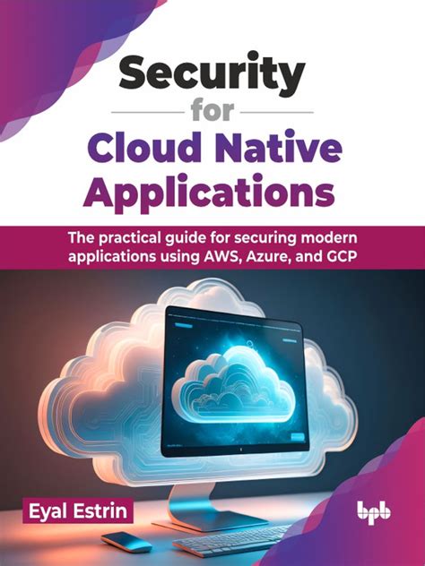 Security For Cloud Native Applications The Practical Guide For Securing Modern Applications