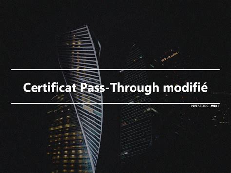 Certificat Pass Through Modifié Investors Wiki