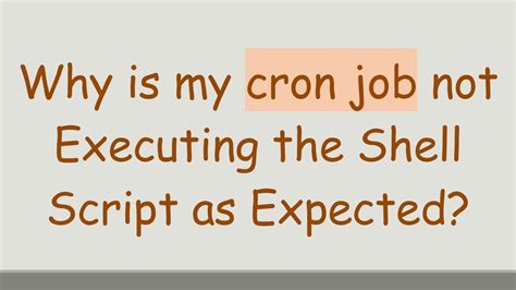Why Is My Cron Job Not Executing The Shell Script As Expected Youtube