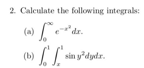 Solved 2 Calculate The Following Integrals A ∫0∞e−x2dx