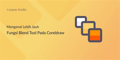 Mengenal Lebih Jauh Fungsi Blend Tools Pada CorelDRAW