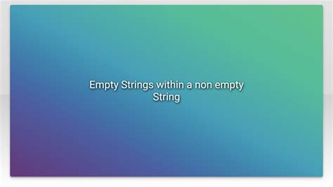 Empty Strings Within A Non Empty String Youtube