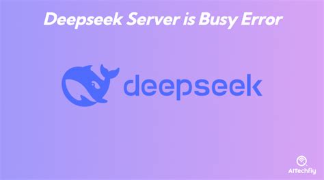 Deepseek Server Busy Quick Fixes 2025 Aitechfiy
