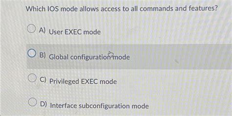 Solved Which IOS Mode Allows Access To All Comma SolutionInn