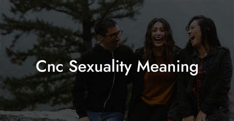 Cnc Sexuality Meaning The Monogamy Experiment