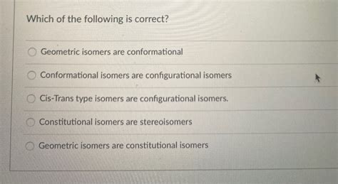 Solved Which Of The Following Is Correct Geometric Isomers