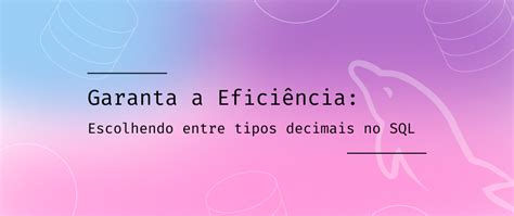 Garanta A Eficiência Escolhendo Sabiamente O Tipo De Dado Integer No Garanta A Eficiência Escolhendo Sabiamente O Tipo De Dado Integer No