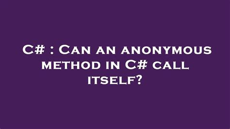 C Can An Anonymous Method In C Call Itself Youtube