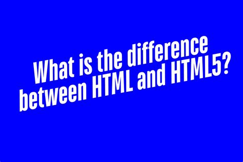 What Is The Difference Between Html And Html5 Bapu Graphics