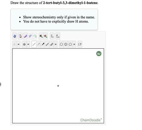 Solved Draw The Structure Of 2 Tert Butyl 3 3 Dimethyl 1 Butene