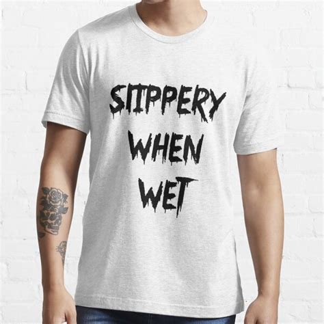 Slippery When Wet T Shirt For Sale By Zeditious Redbubble Slippery T Shirts When T