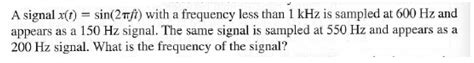Solved A Signal Xt Sin2fi With A Frequency Less Than 1