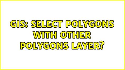 Gis Select Polygons With Other Polygons Layer Youtube