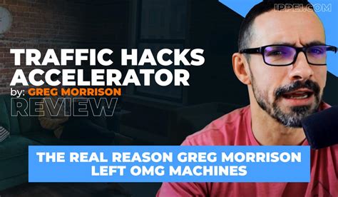 Traffic Hacks Accelerator Review The Real Reason Greg Morrison Left Omg Machines Ippei Best