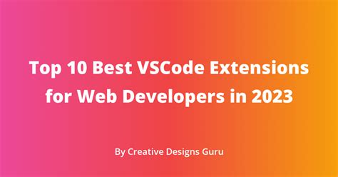Top 10 Best Vscode Extensions For Web Developers In 2023 Creative