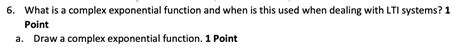 Solved 6 What Is A Complex Exponential Function And When Is