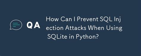 在python中使用sqlite時如何防止sql注入攻擊？ mysql教程 php中文網