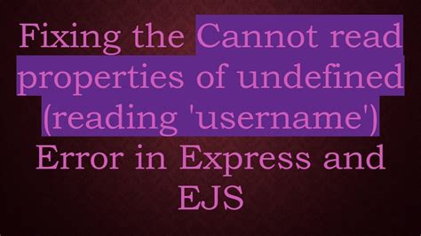 Fixing The Cannot Read Properties Of Undefined Reading Username Error In Express And Ejs