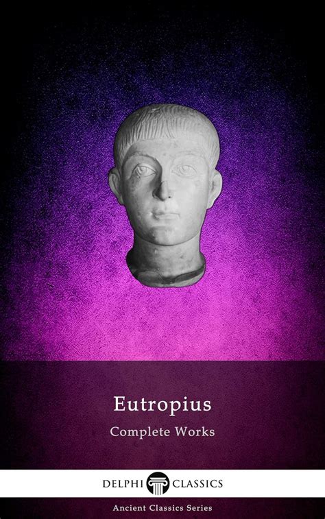 Delphi Complete Works Of Eutropius Illustrated Delphi Ancient Classics Book 97 Ebook