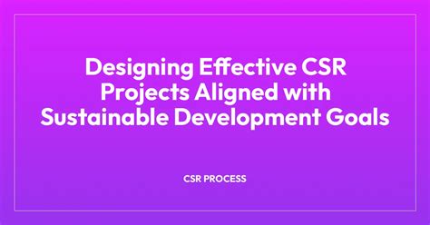 Designing Effective Csr Projects Aligned With Sustainable Development Goals • Csr Education