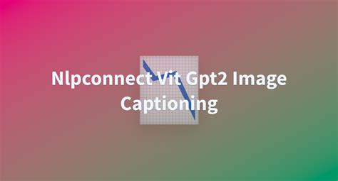 Nlpconnect Vit Gpt Image Captioning A Hugging Face Space By Bludbathh