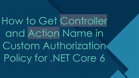 How To Get Controller And Action Name In Custom Authorization Policy For Net Core 6 Youtube