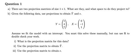 Question 1 A There Are Two Projection Matrices Of