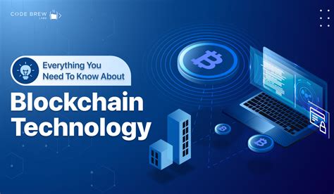 Everything You Need To Know About Blockchain Technology Code Brew Labs