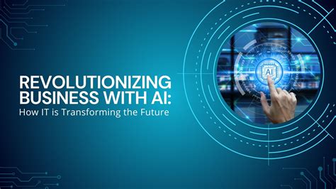 Revolutionizing Business With Ai How It Is Transforming The Future