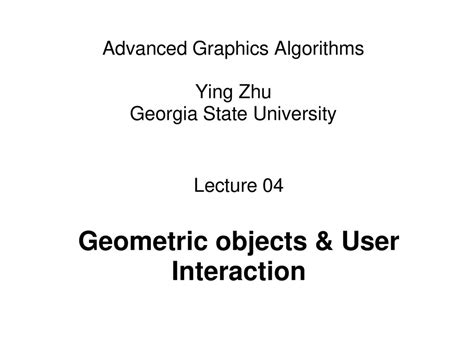 Advanced Graphics Algorithms Ying Zhu Georgia State University Ppt