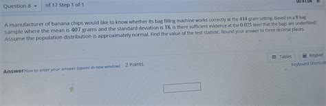 Solved Question 8 Of 17 Step 1 Of 1 A Manufacturer Of Banana Chips