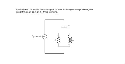 Consider The Lrc Circuit Shown In Figure 36 find Consider The Lrc Circuit Shown In Figure 36 find