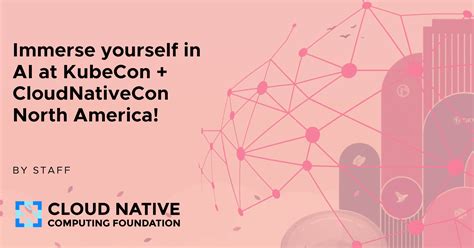 Immerse Yourself In Ai At Kubecon Cloudnativecon In Chicago Cncf