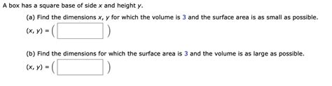 SOLVED Box Has A Square Base Of Side X And Height Y A Find The Dimensions X Y For Which The