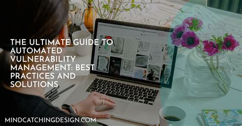 The Ultimate Guide To Automated Vulnerability Management Best Practices And Solutions Mind