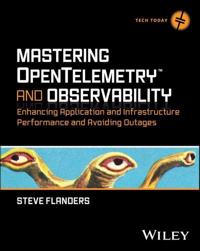 Mastering OpenTelemetry And Observability Enhancing Application And Infrastructure Performance