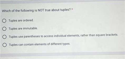 solved which of the following is not true about tuples