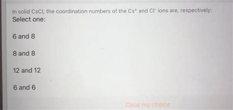 Solved In Solid Cscl The Coordination Numbers Of The Cst