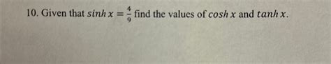 Solved Given That Sinhx 49 ﻿find The Values Of Coshx ﻿and
